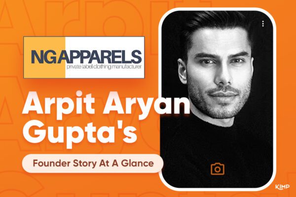 Founder Stories: Arpit Aryan Gupta On Building NG Apparels - Kimp